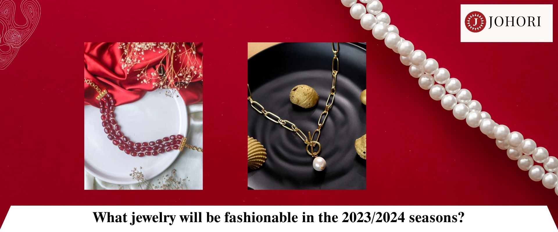 What jewelry will be fashionable in the 2023/2024 seasons? |Johori